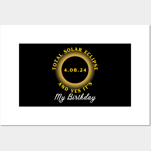 SOLAR ECLIPSE AND IT'S MY BIRTHDAY - Eclipse 2024 - Posters and Art Prints | TeePublic